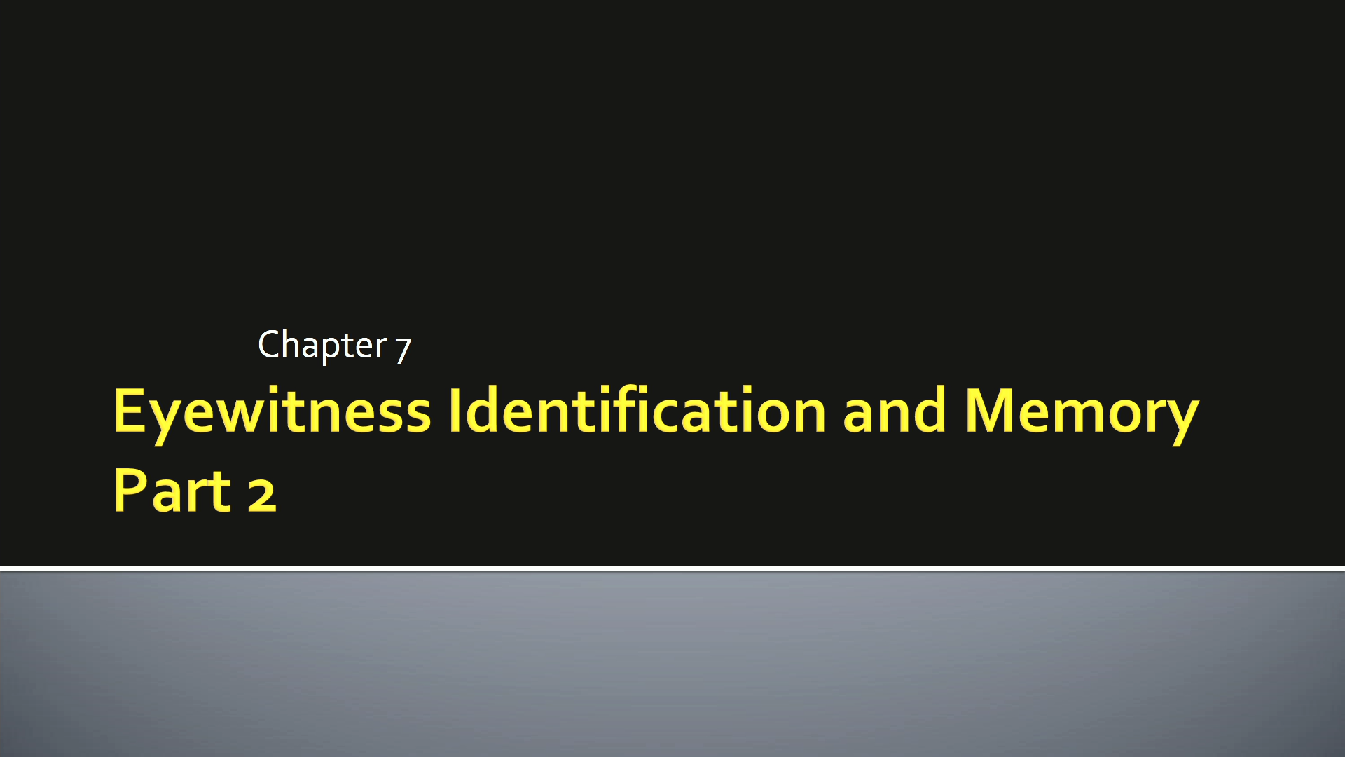 Chapter 7 - Eyewitness Identification and Memory - Part 2