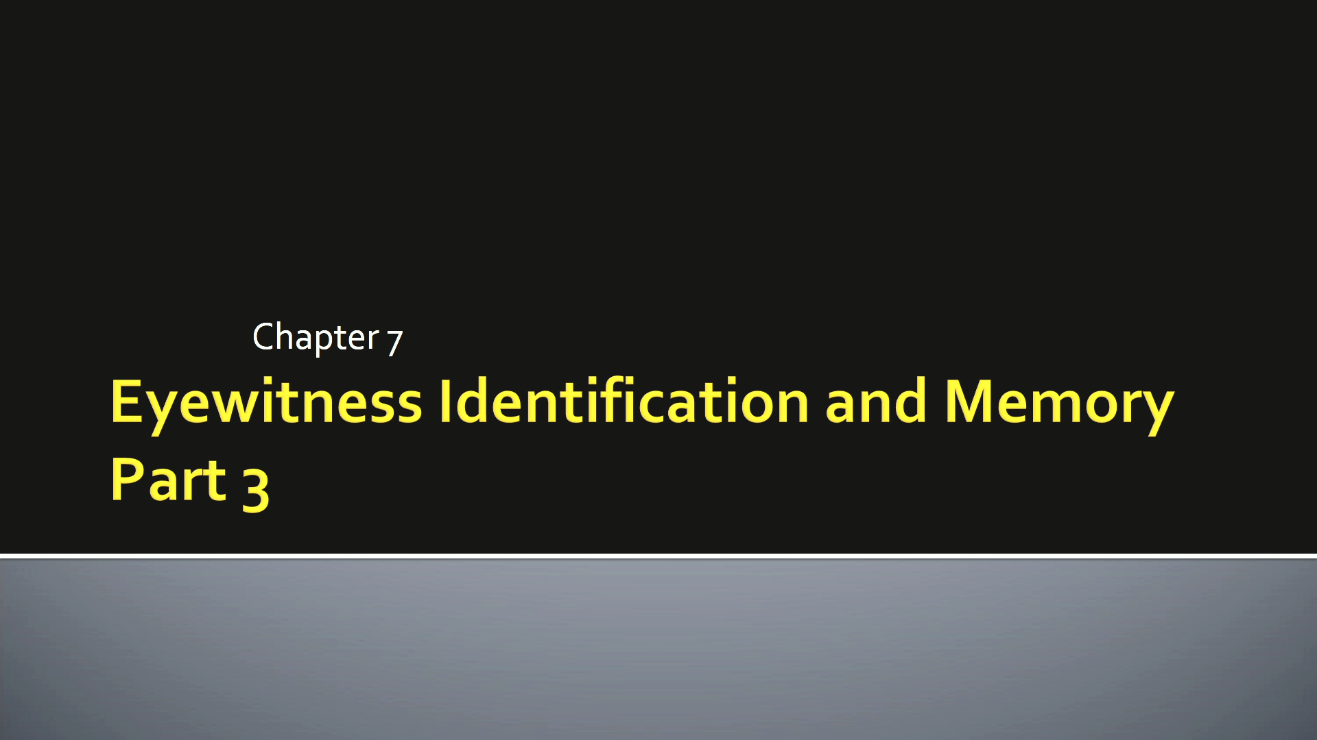 Chapter 7 - Eyewitness Identification and Memory - Part 3