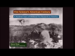 Fire Ecology Opening Plenary 2 - Stephen Pyne, "Fire Science's American ...